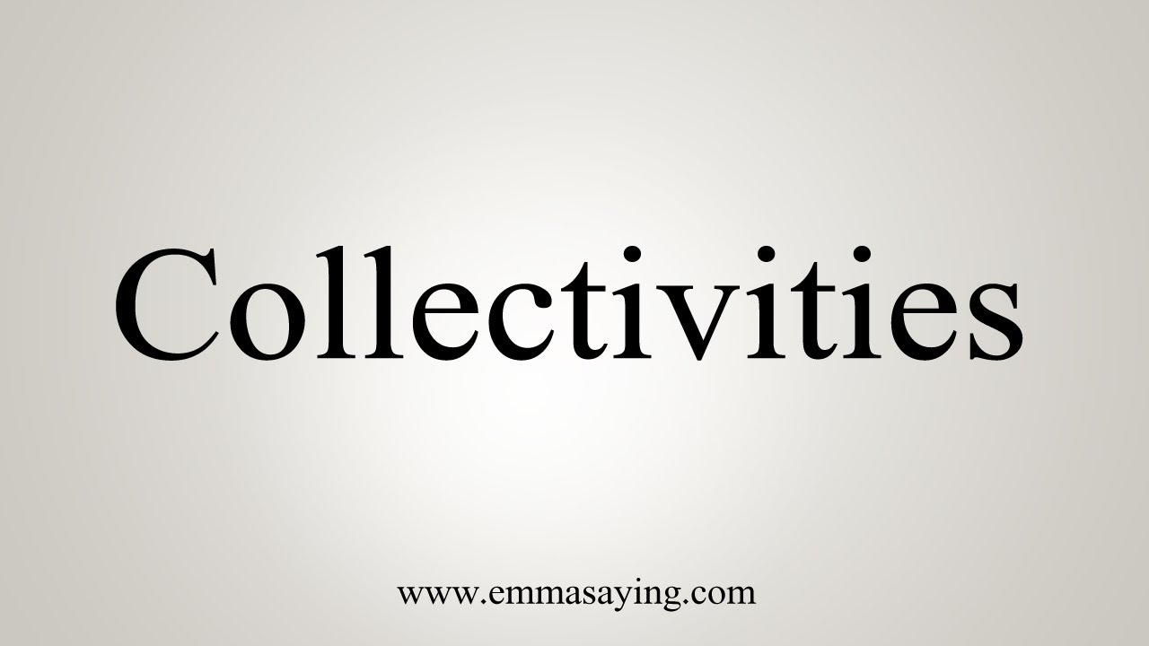 How To Say Collectivities - YouTube