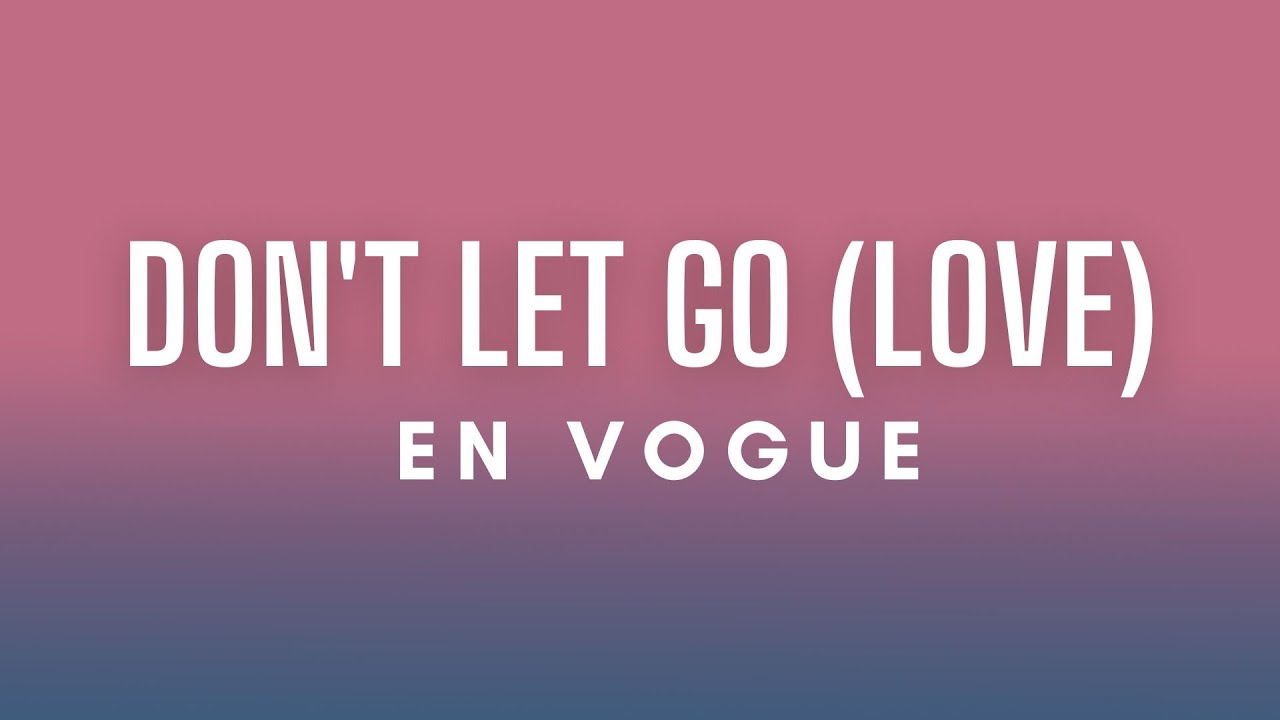 En Vogue - Don't Let Go (Love) Lyrics - YouTube