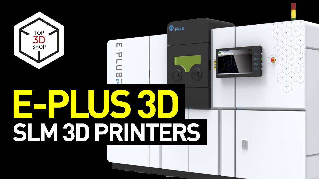E-Plus 3D Printers Overview: Industrial-Scale SLM 3D Machines For ...