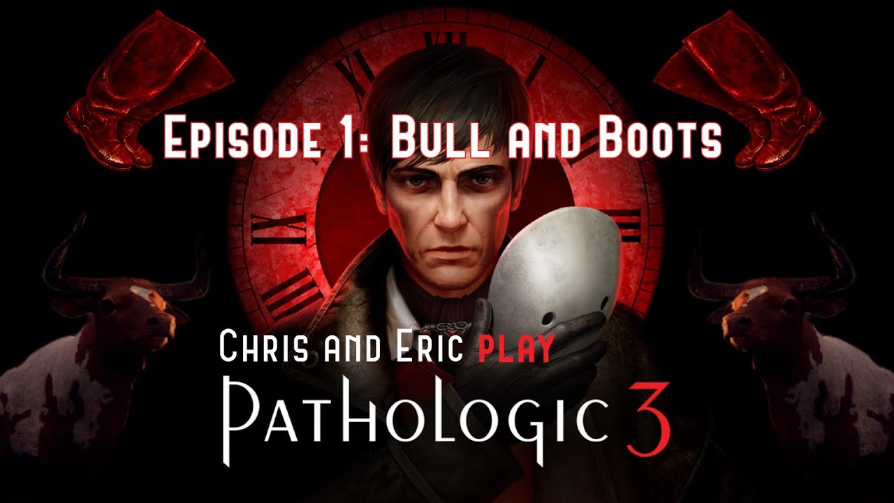 Chris and Eric Play Pathologic 3 | Episode 1: Bull and Boots - YouTube