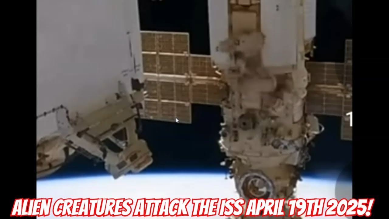 Alien Creatures Attack The ISS April 19th 2025! - YouTube