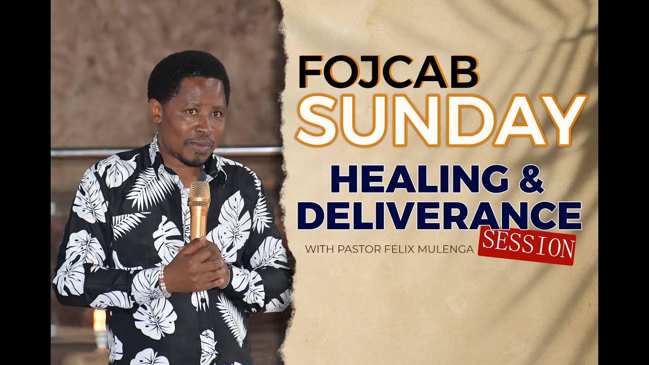 FOJCAB HEALING AND DELIVERANCE SESSION WITH PASTOR FELIX MULENGA 14/MAY ...