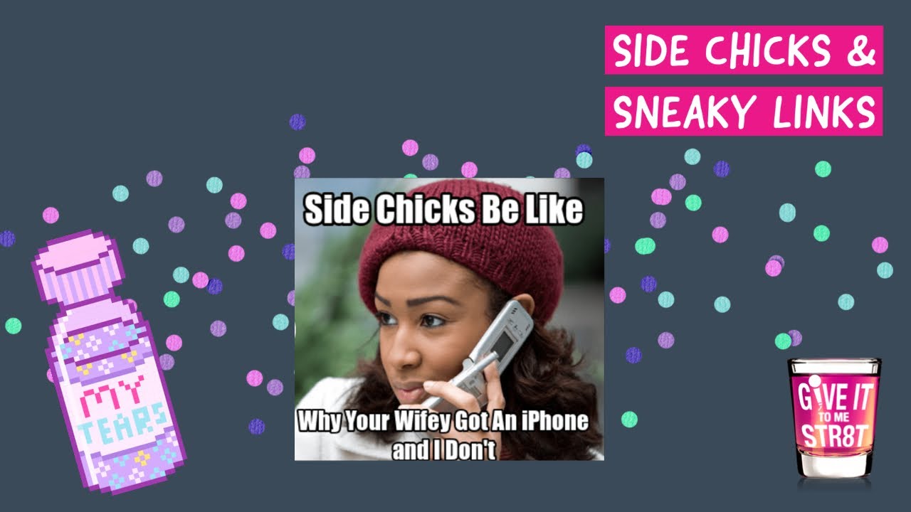 Side Chicks Be Like