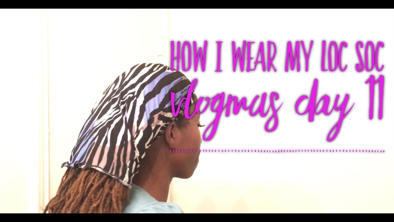 How I Wear My Loc Soc| Vlogmas Day 11 (Giveaway Closed) - YouTube