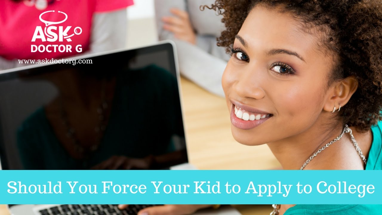 Should You Force Your Kid to Apply To College? | Deborah Gilboa, MD ...