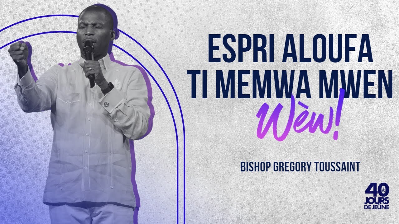 Lespri Aloufa Ti Memwa Mwen Wèw ! | Bishop Gregory Toussaint | 40 Jours ...