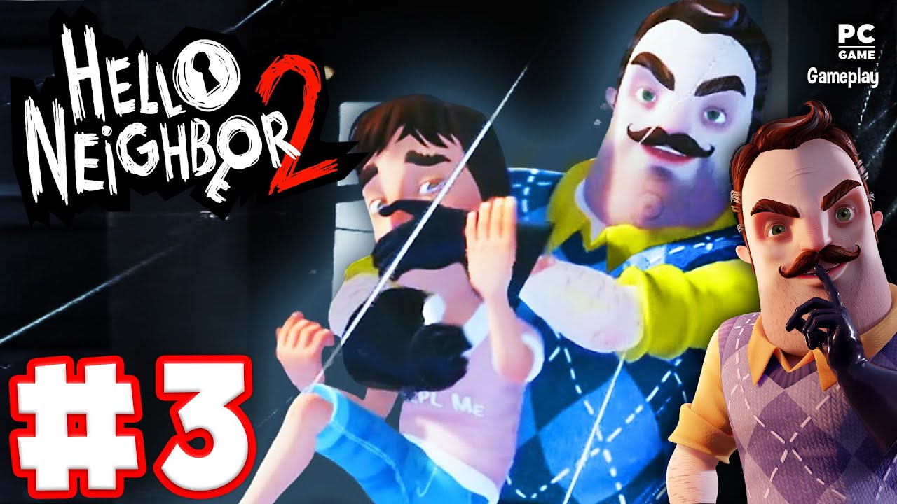 Hello Neighbor 2 - Gameplay Walkthrough No Commentary - Part 3 (PC ...
