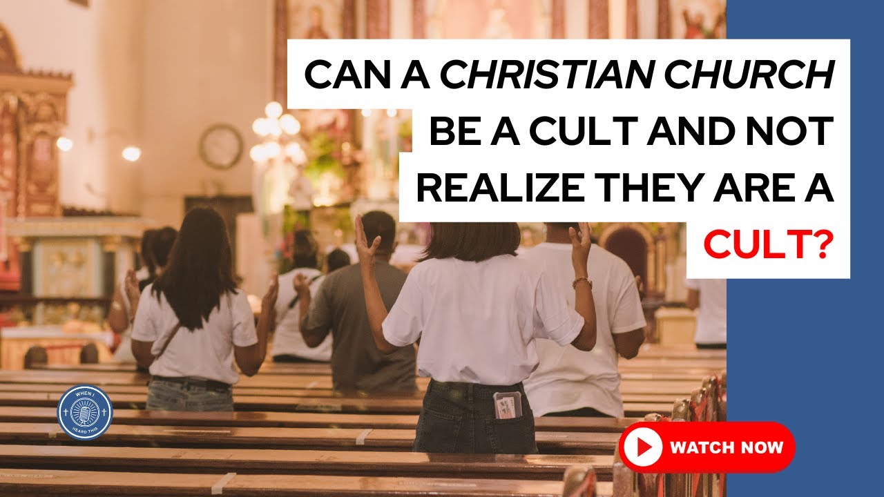 Can a Christian church be a cult and not realize they are a cult? - YouTube