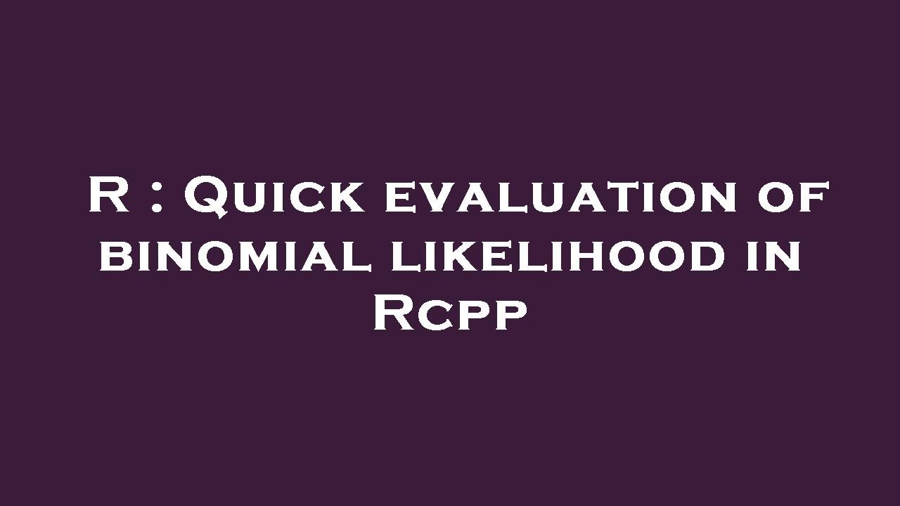 R : Quick evaluation of binomial likelihood in Rcpp - YouTube