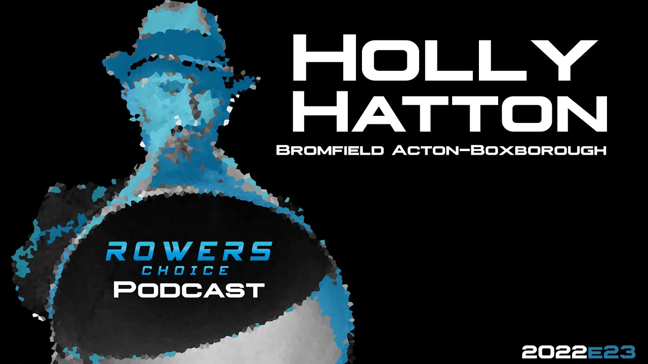 2022e23 - Rowers Choice Podcast + Holly Hatton - Bromfield Acton ...