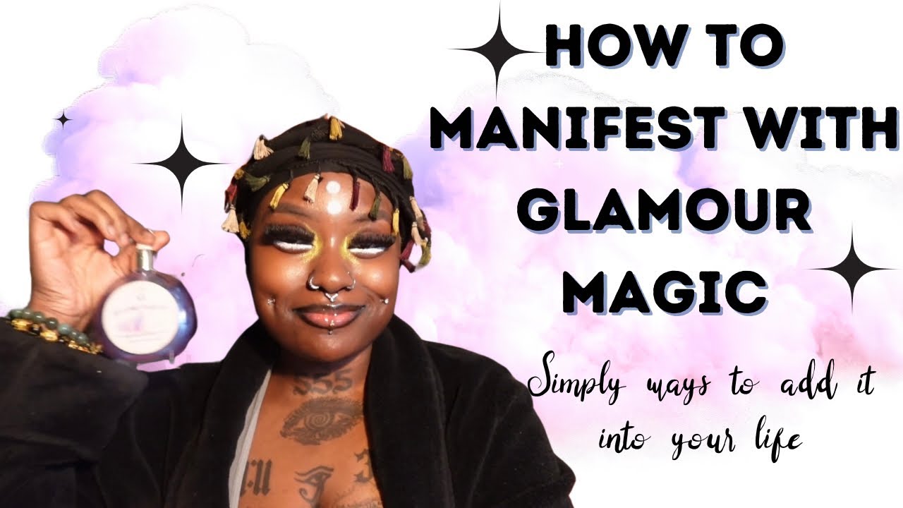 How To Manifest With Glamour Magic , How To Incorporate It Into Your ...