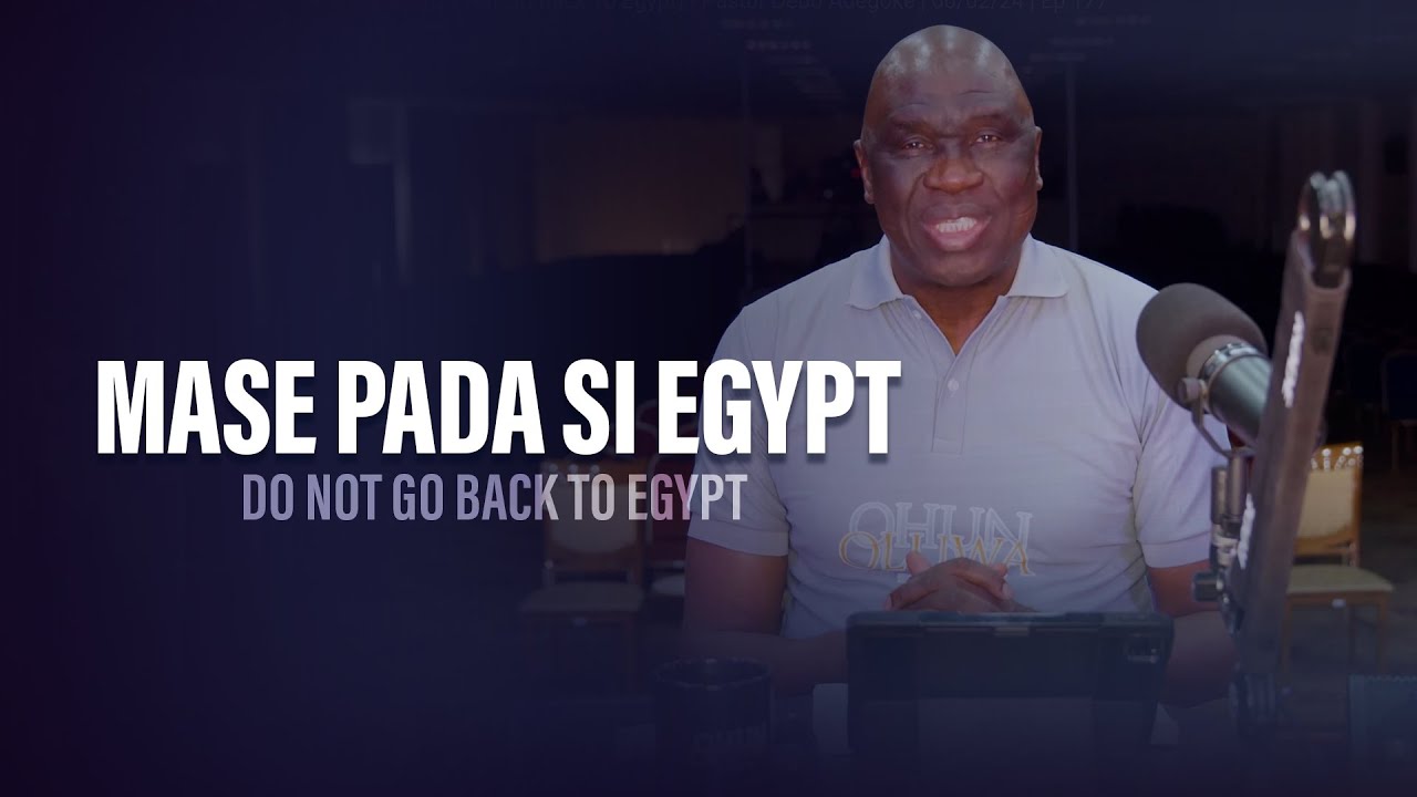 MASE PADA SI EGYPT (Do Not Go Back To Egypt) - Pastor Debo Adegoke | 06 ...