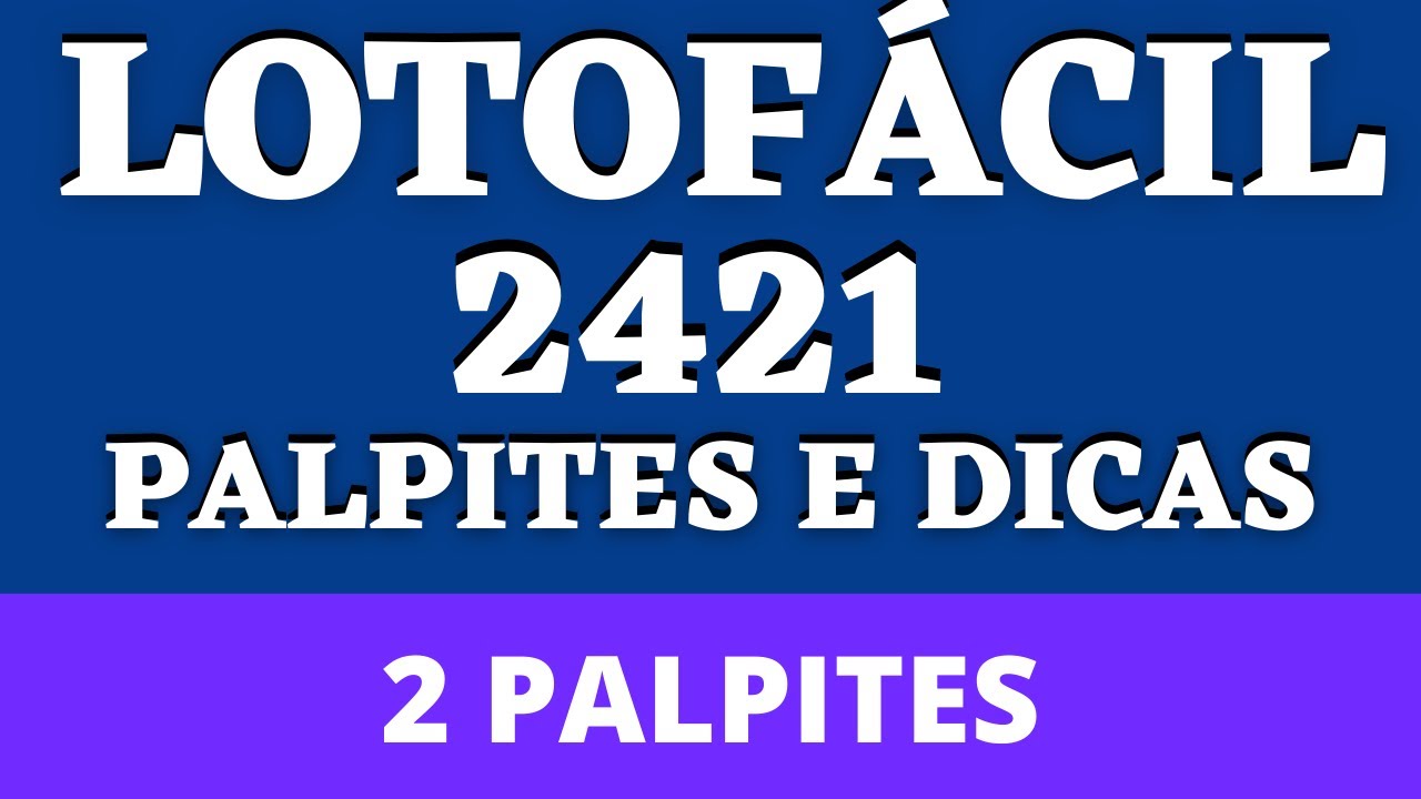 LOTOFÁCIL 2421 PALPITES E DICAS - YouTube