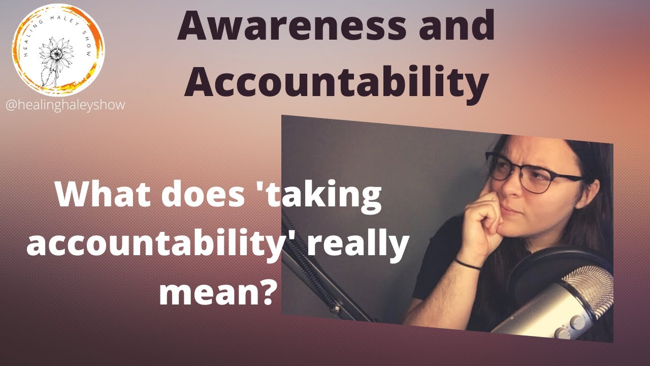 AWARENESS AND ACCOUNTABILITY: What does taking accountability really ...