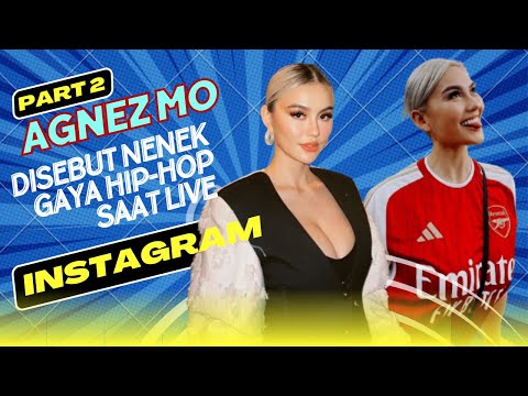 PART 2 - AGNEZ MO DISEBUT NENEK GAYA HIP-HOP SAAT LIVE INSTAGRAM!!!