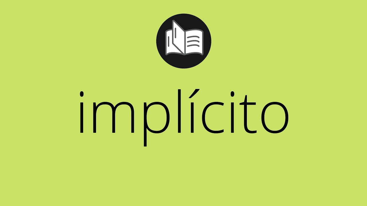 Que significa IMPLÍCITO • implícito SIGNIFICADO • implícito DEFINICIÓN ...