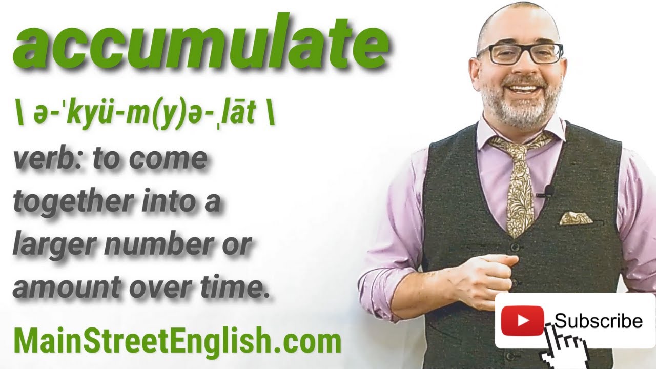 English Vocabulary Builder: ACCUMULATE - Verb (Pronunciation & Usage ...