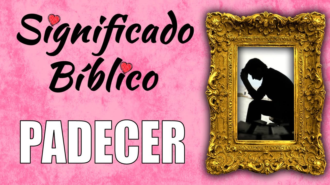 Padecer Significado Bíblico | ¿Qué Significa Padecer en la Biblia? 🙏 ...