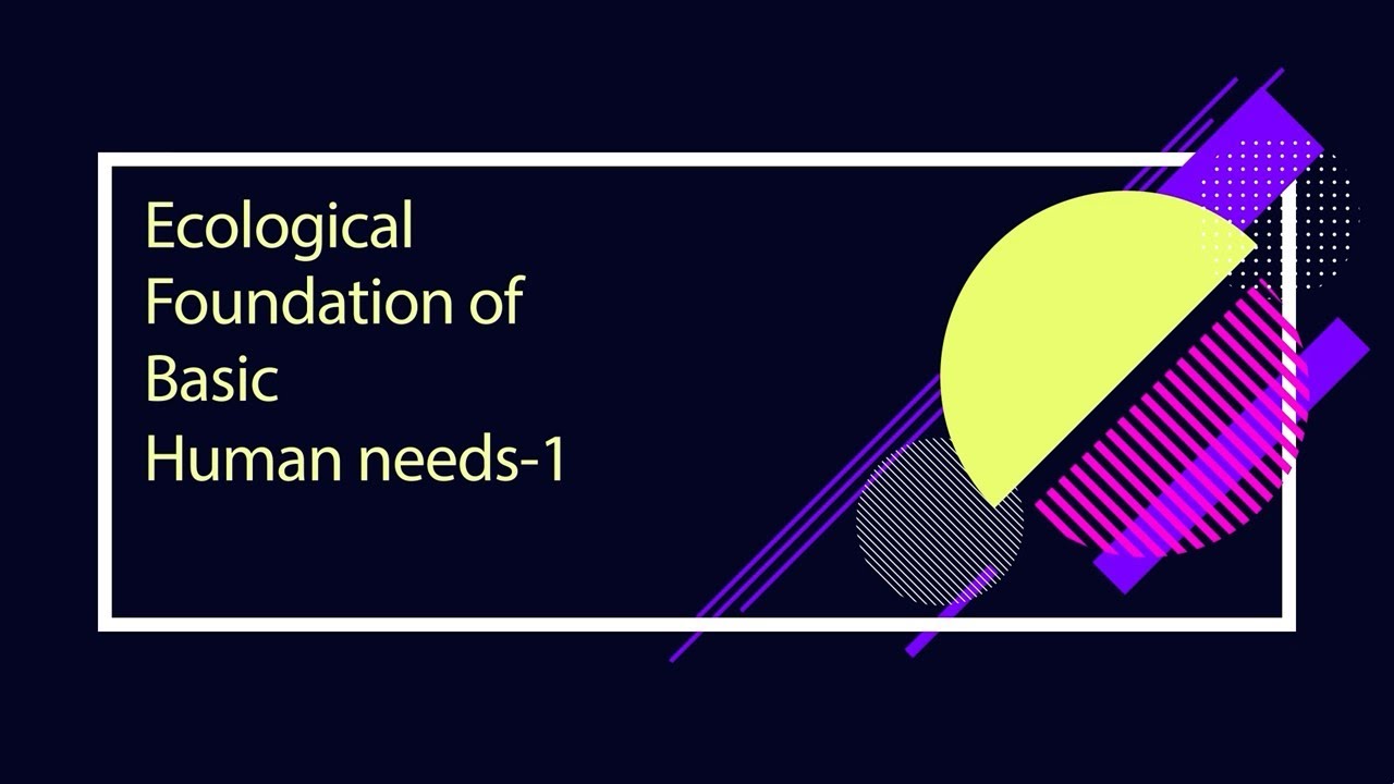 Ecological foundation of basic human needs 1 - YouTube