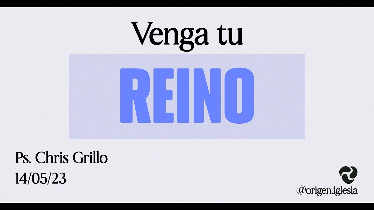 Venga tu Reino | Ps. Chris Grillo 14/05/2023 - YouTube
