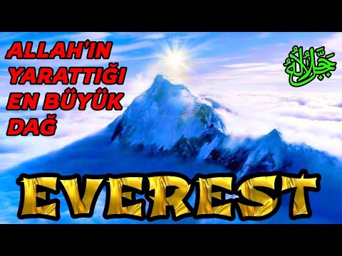 EVEREST - DÜNYANIN EN YÜKSEK TEPESİ ( ALLAH'IN C.C YARATTIĞI EN BÜYÜK DAĞ OLABİLİR )