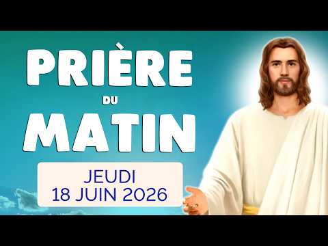 🙏 PRIERE du MATIN Jeudi 18 Juin 2026 avec Évangile du Jour et Psaume