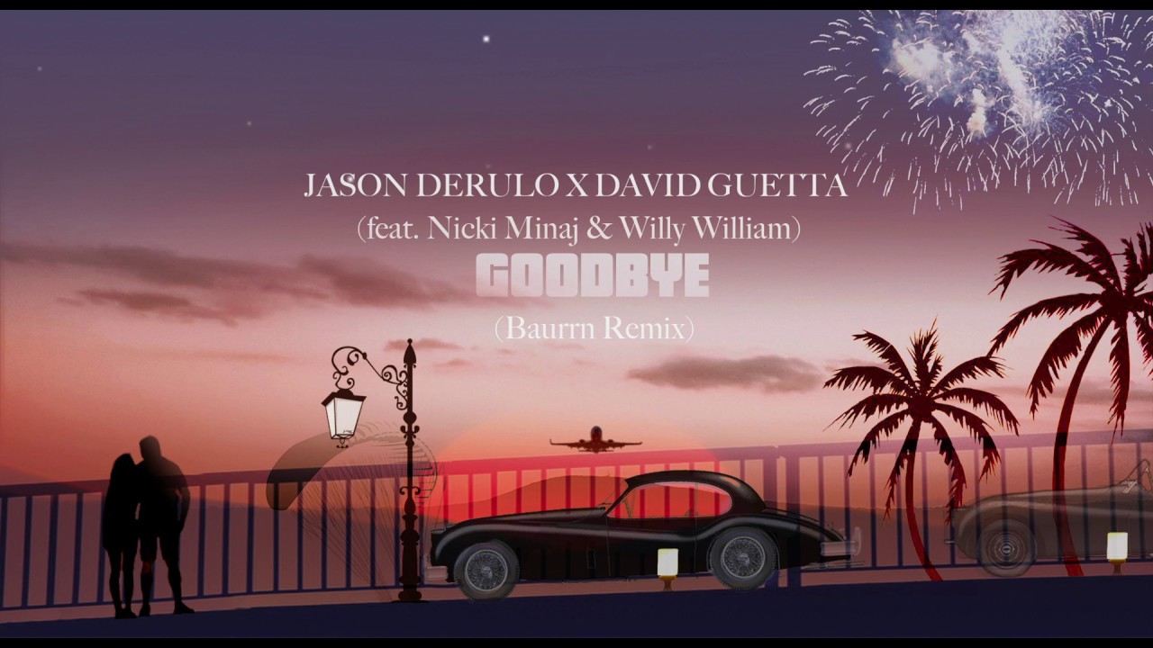 Jason Derulo x David Guetta - Goodbye (Baurrn Remix) feat. Nicki Minaj ...