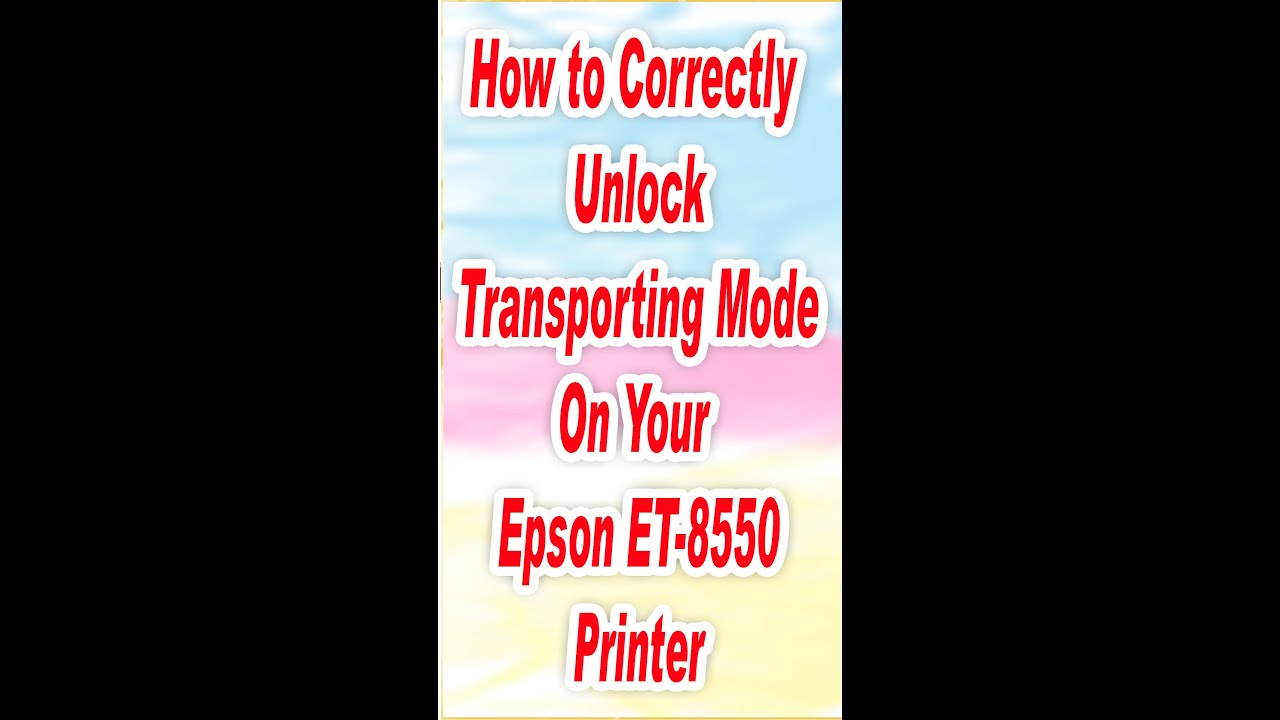 How to Correctly Unlock Transporting Mode On A Epson ET-8550 Printer ...