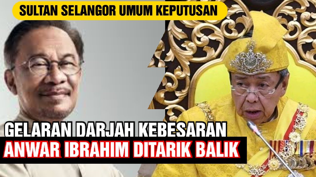 DISAHKAN!SULTAN SELANGOR TARIK BALIK GELARAN DARJAH KEBESARAN ANWAR ...