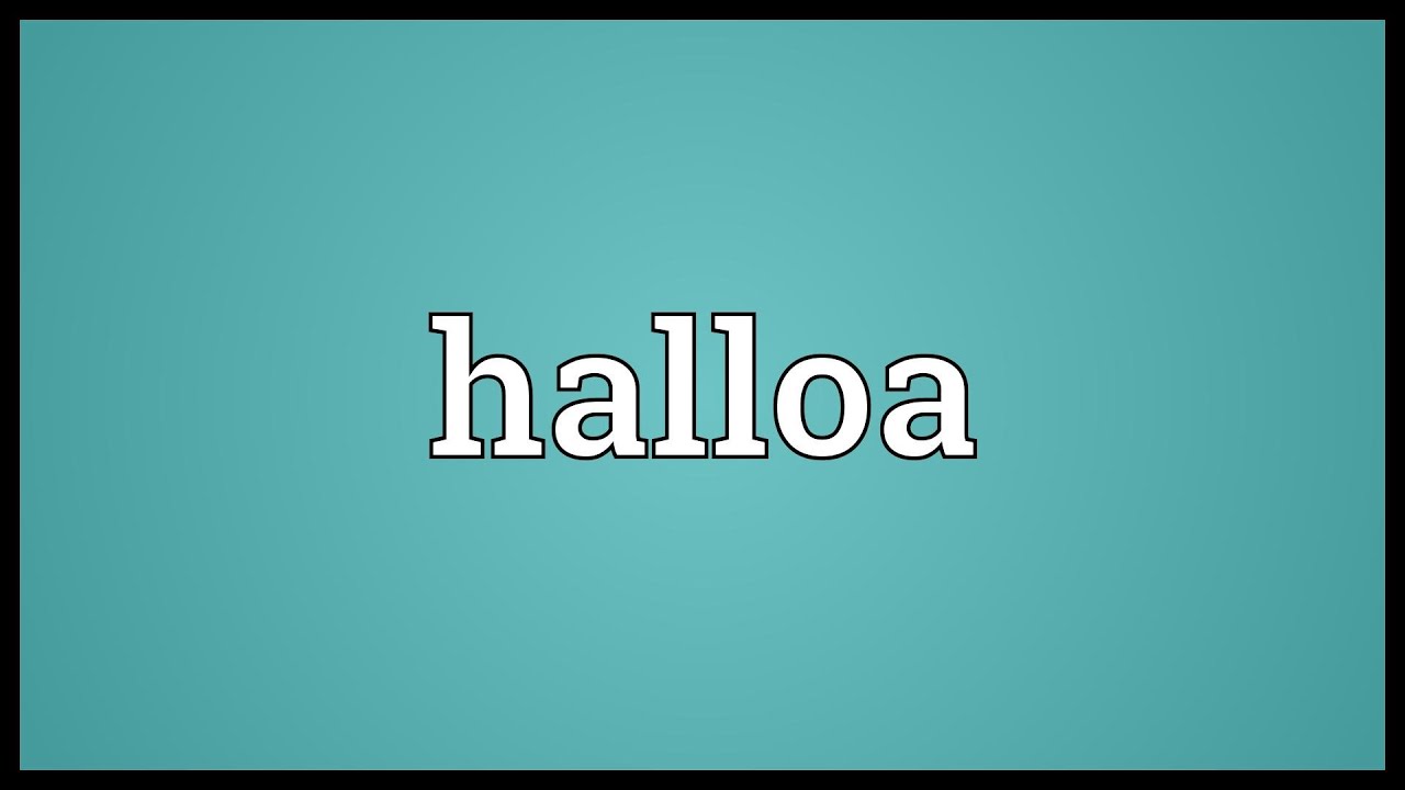 Halloa Meaning YouTube halloa-meaning-youtube