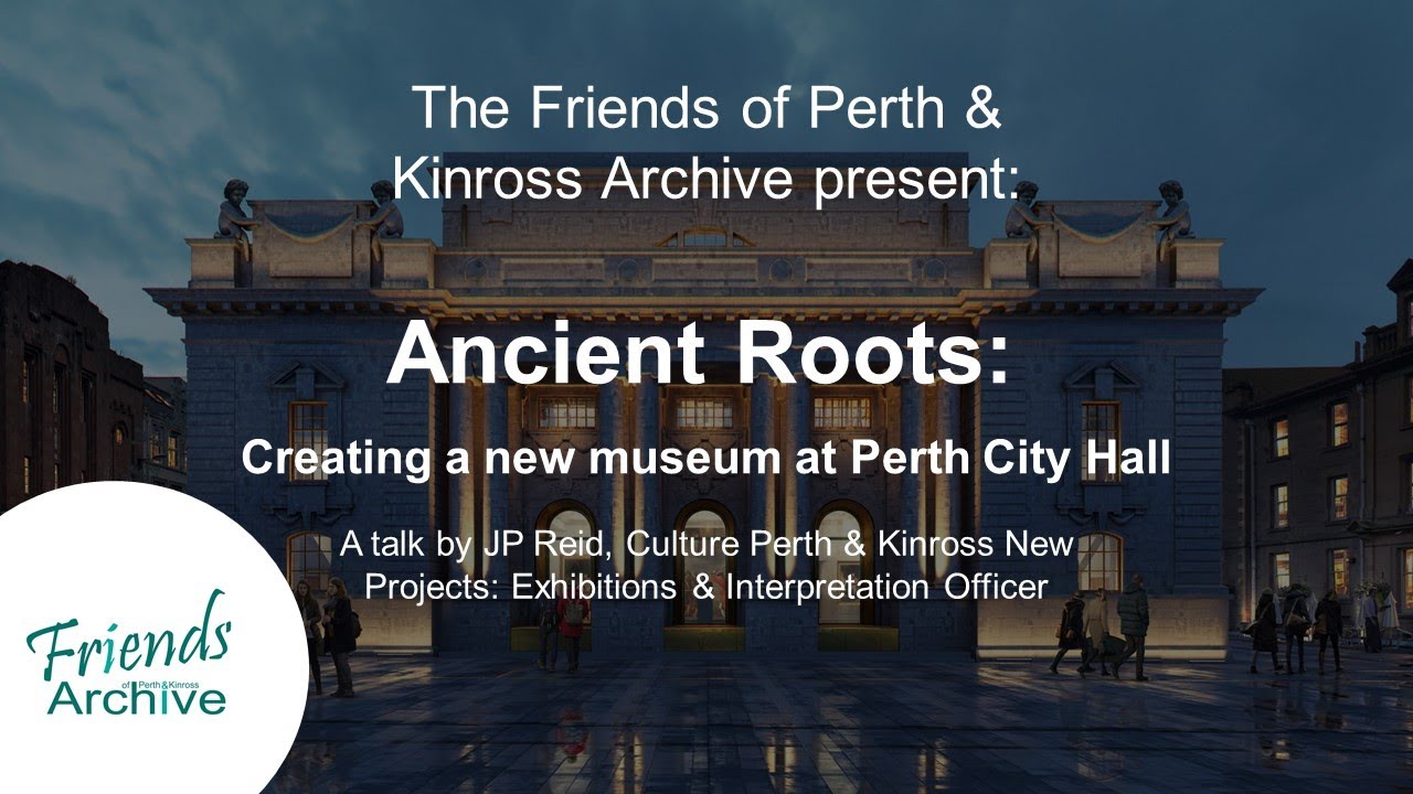 Friends of Perth & Kinross Archive Present: Ancient Roots - creating a ...