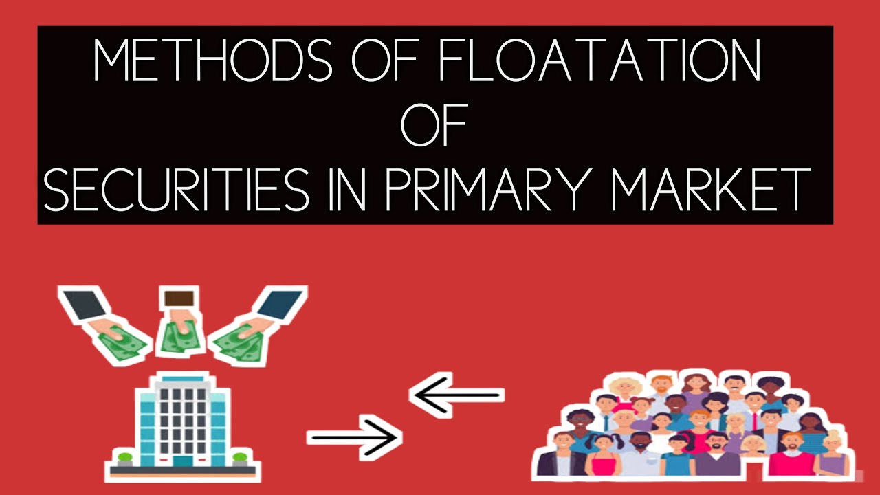 Methods of floatation of securities in the primary market l primary ...