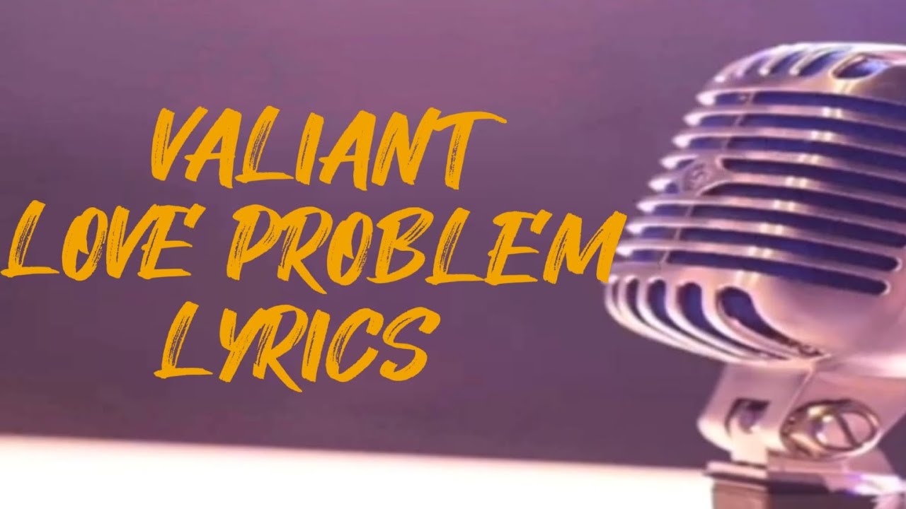 Valiant - Love Problem (Lyrics) - YouTube