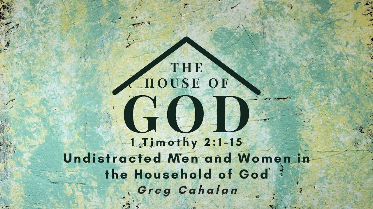 The House of God, Part 3 - Undistracted Men and Women in the Household ...
