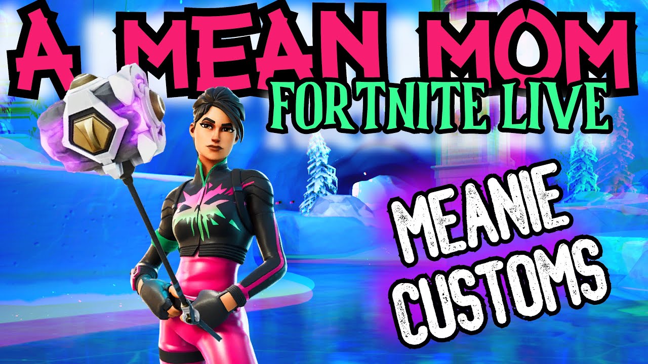 Mean Mom Meanie Squads & Custom Fun | Fortnite Live | Mean Mom Squad ...