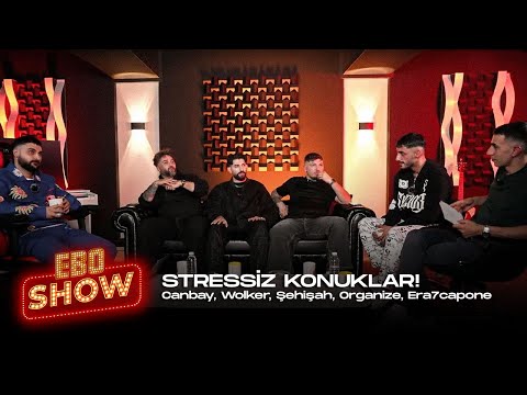 Ebo Show - Stressiz Konuklar / @SEHINSAHIKARUS @realEra7capone @CanbayWolkerOfficial @ORGANIZE034
