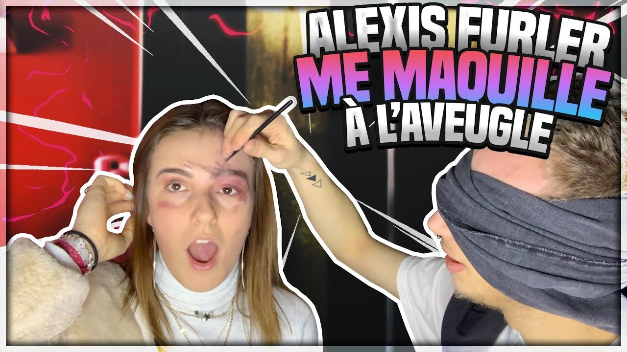 ALEXIS FURLER ME MAQUILLE A L'AVEUGLE ! - YouTube
