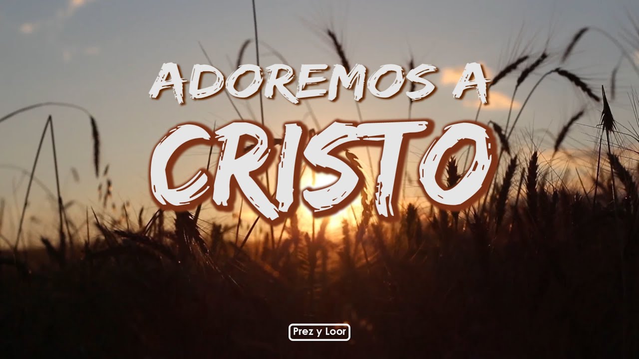 Adoremos a Cristo - Prez y Loor - YouTube