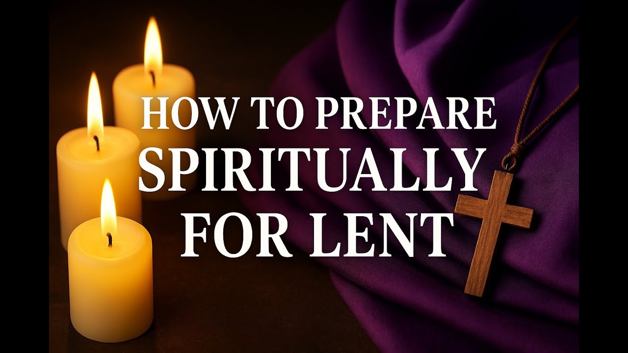How to Prepare Spiritually for Lent: A Guide to Prayer, Fasting ...