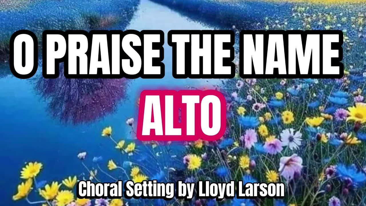 O Praise the Name / ALTO / Choral Guide - Choral Setting by Lloyd ...
