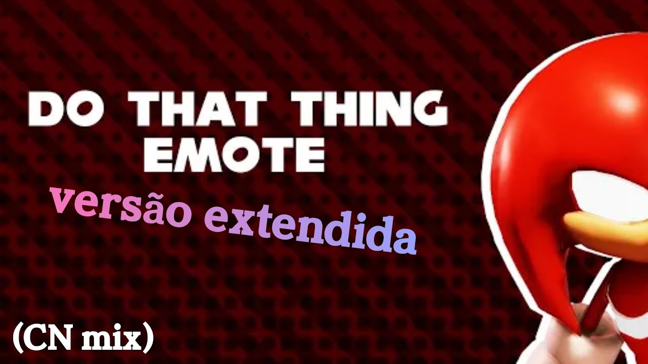 "Do that thing" emote, versão extendida (knuckles mix) - YouTube