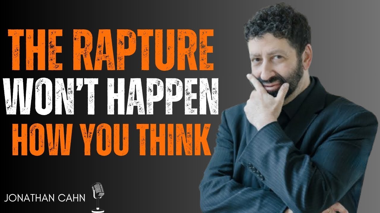 THE RAPTURE WON'T HAPPEN HOW YOU THINK | JONATHAN CAHN | BEST ...