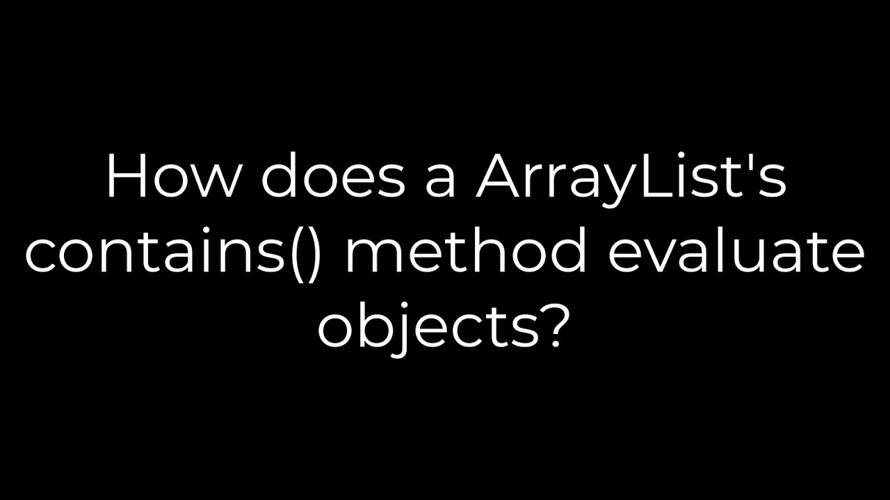 Java How Does A Arraylists Contains Method Evaluate Objects5solution Youtube 7401