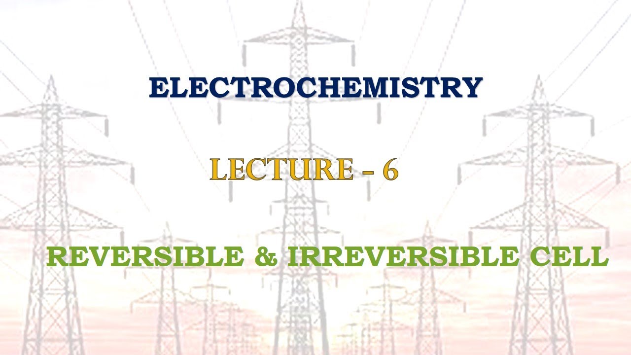 Lecture -6 || Reversible and Irreversible cell (Electrochemistry) by ...