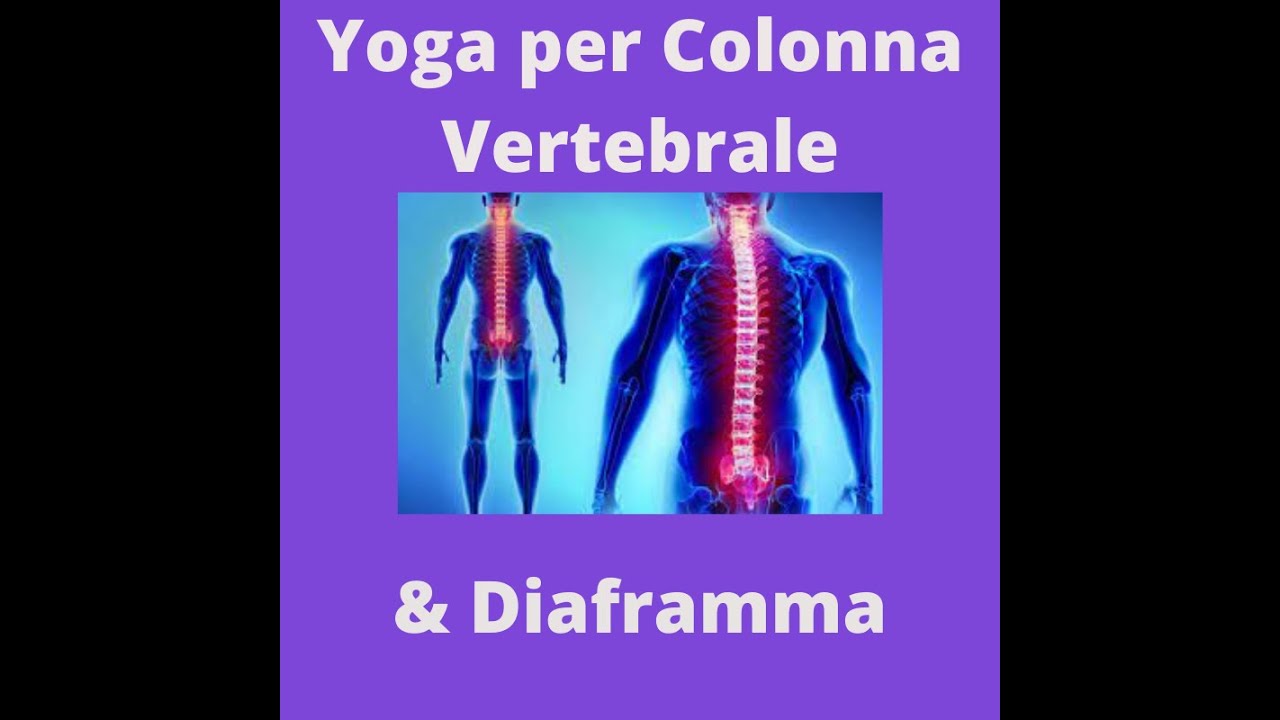 YOGA PER COLONNA VERTEBRALE E DIAFRAMMA - SPIEGAZIONE, ESERCIZI E ...