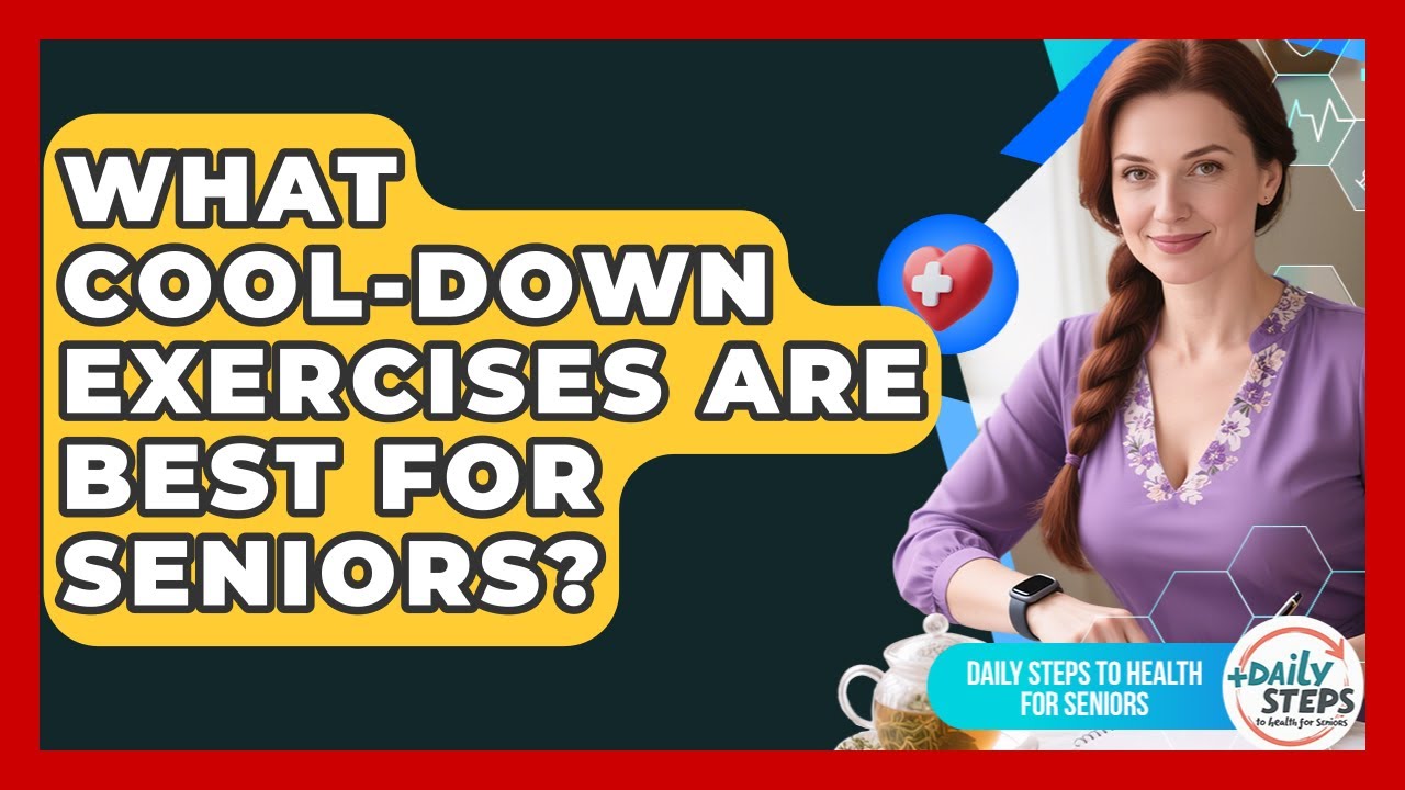 What Cool-down Exercises Are Best For Seniors? - Daily Steps to Health ...