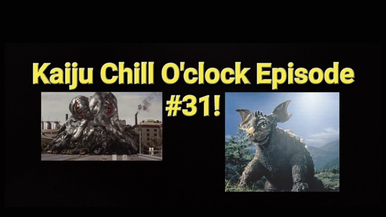Kaiju Chill O'clock Episode #31! - YouTube