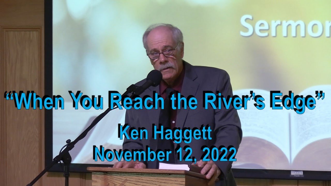 "When You Reach the River's Edge" Ken Haggett - November 12, 2022 - YouTube