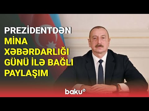 İlham Əliyevdən Beynəlxalq Mina Xəbərdarlığı Günü ilə bağlı paylaşım - BAKU TV