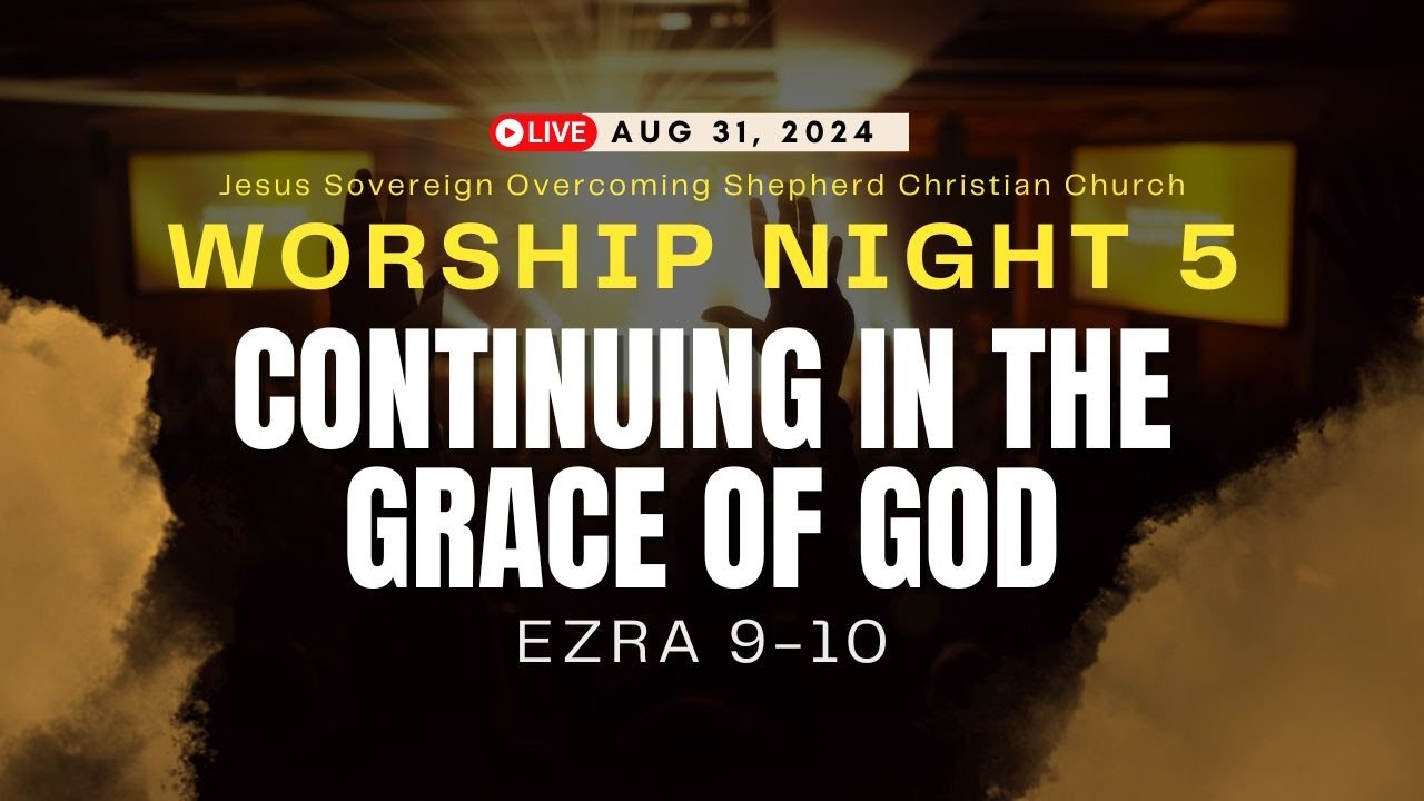 AUG 31 WORSHIP NIGHT | CONTINUING IN THE GRACE OF GOD (Ezra 9-10) - YouTube